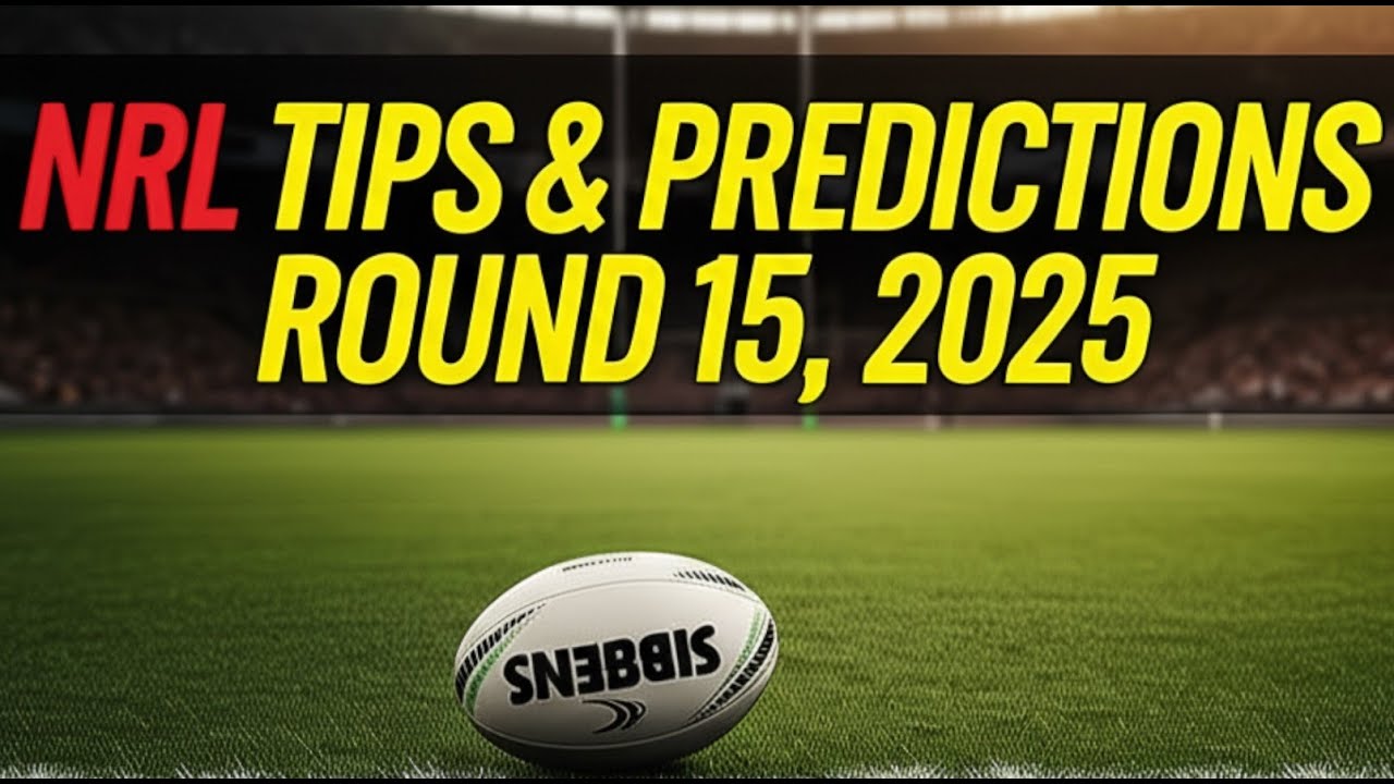 NRL Round 15 Tips & Predictions, 2025 | Winners, Margins & Expert ...