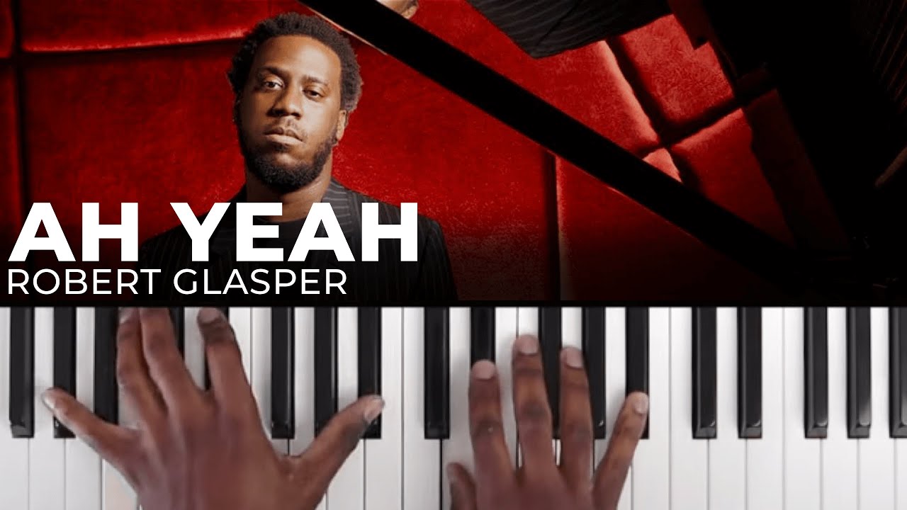 How To Play "AH YEAH" By Robert Glasper Feat. Musiq Soulchild | Piano ...