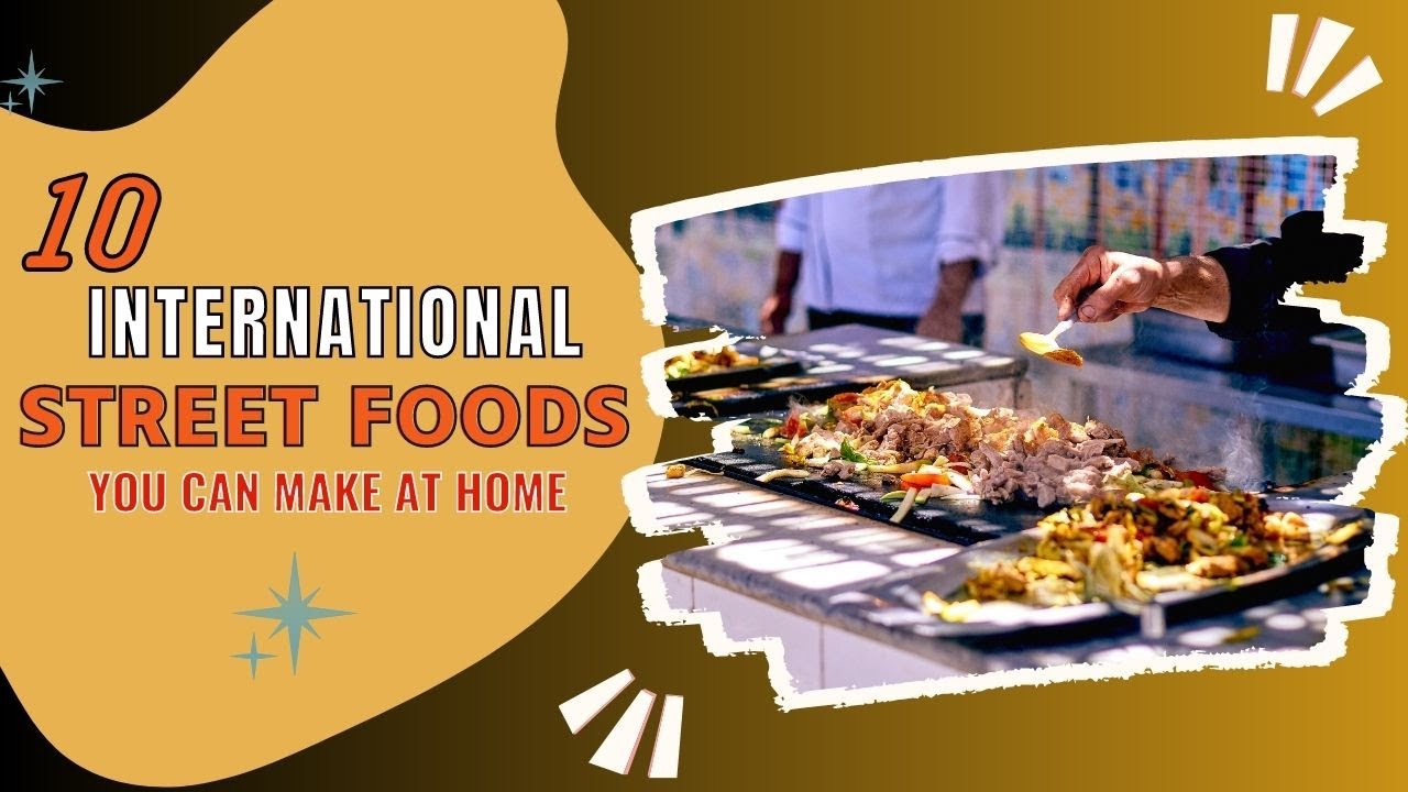 10 International Street Foods You Can Make at Home - YouTube