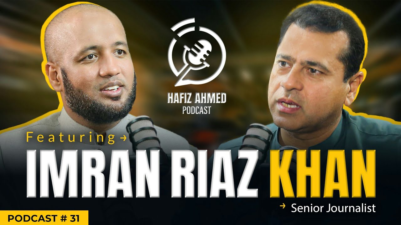 Hafiz Ahmed Podcast Featuring Imran Riaz Khan (Senior Journalist ...