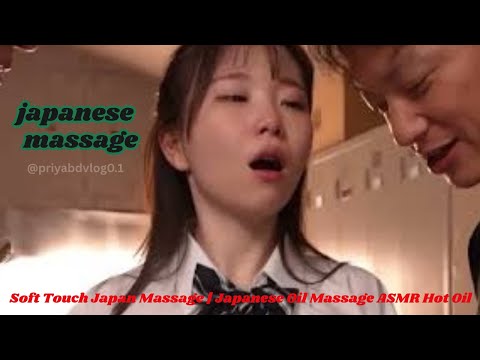 Soft Touch Japan Massage | Japanese Oil Massage ASMR Hot Oil
