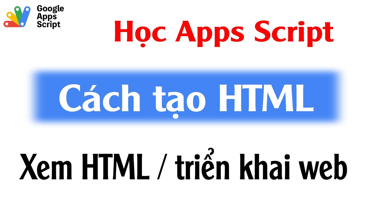 Cách tạo 1 HTML và xem HTML / cách triển khai 1 app web trên Apps ...