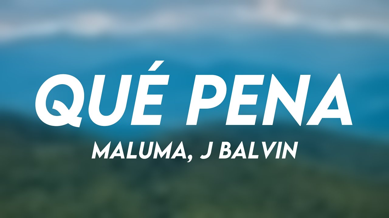 Qué Pena - Maluma, J Balvin [Letra] 🦭 - YouTube
