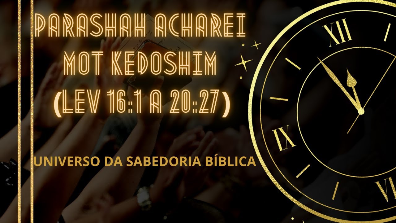 PARASHAH ACHAREI MOT KEDOSHIM - (Lev 16:1 a 20:27) - YouTube