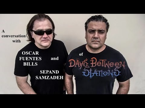 DAYS BETWEEN STATIONS' Sepand Samzadeh & Oscar Fuentes Bills discuss ...