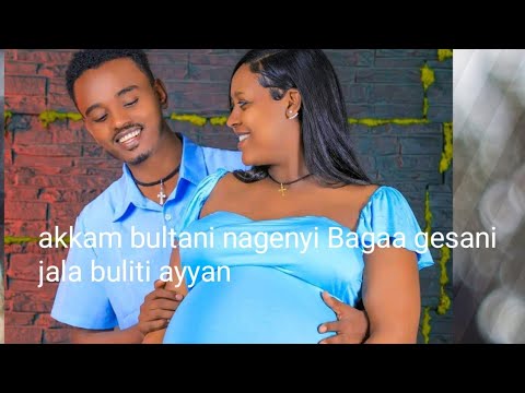 akkam bultani nagenyi Bagaa gesani jala buliti ayyan - YouTube