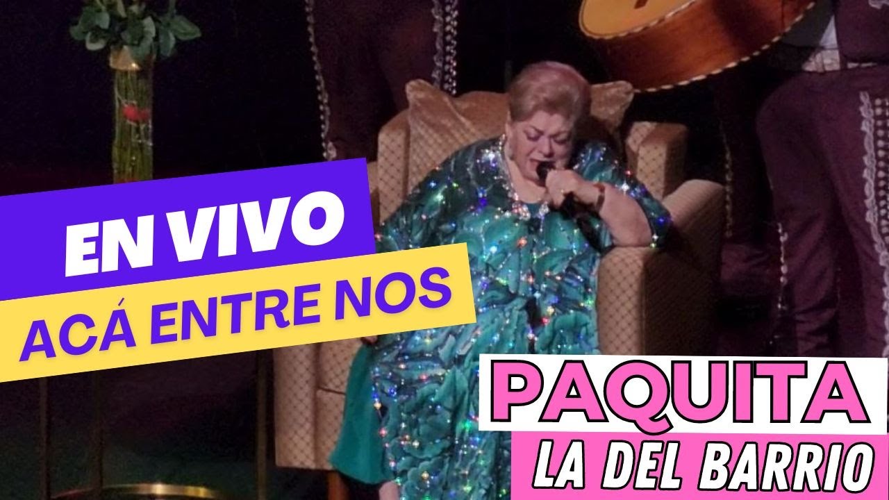 Acá entre nos - Concierto de Paquita la del barrio en vivo - YouTube