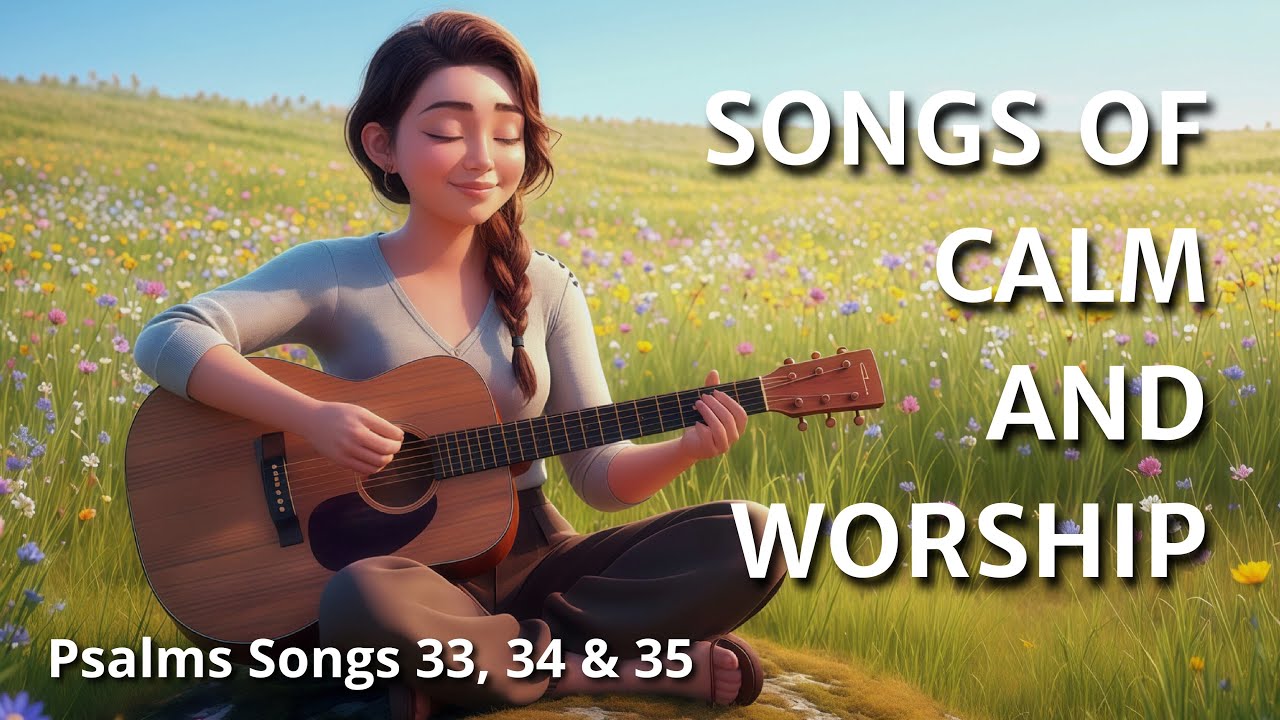 Singing Psalms 33, 34 & 35 - Gentle Acoustic Worship Songs | Peaceful ...