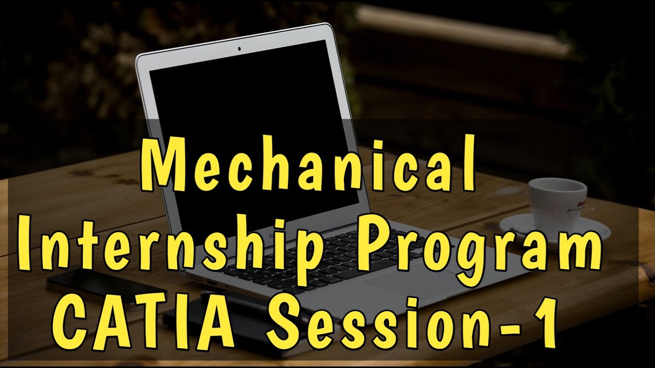 MECHANICAL INTERNSHIP PROGRAM CATIA SESSION-1, 2020 - YouTube