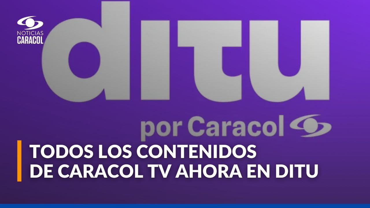 Ditu, la nueva plataforma de streaming de Caracol TV, una nueva forma ...