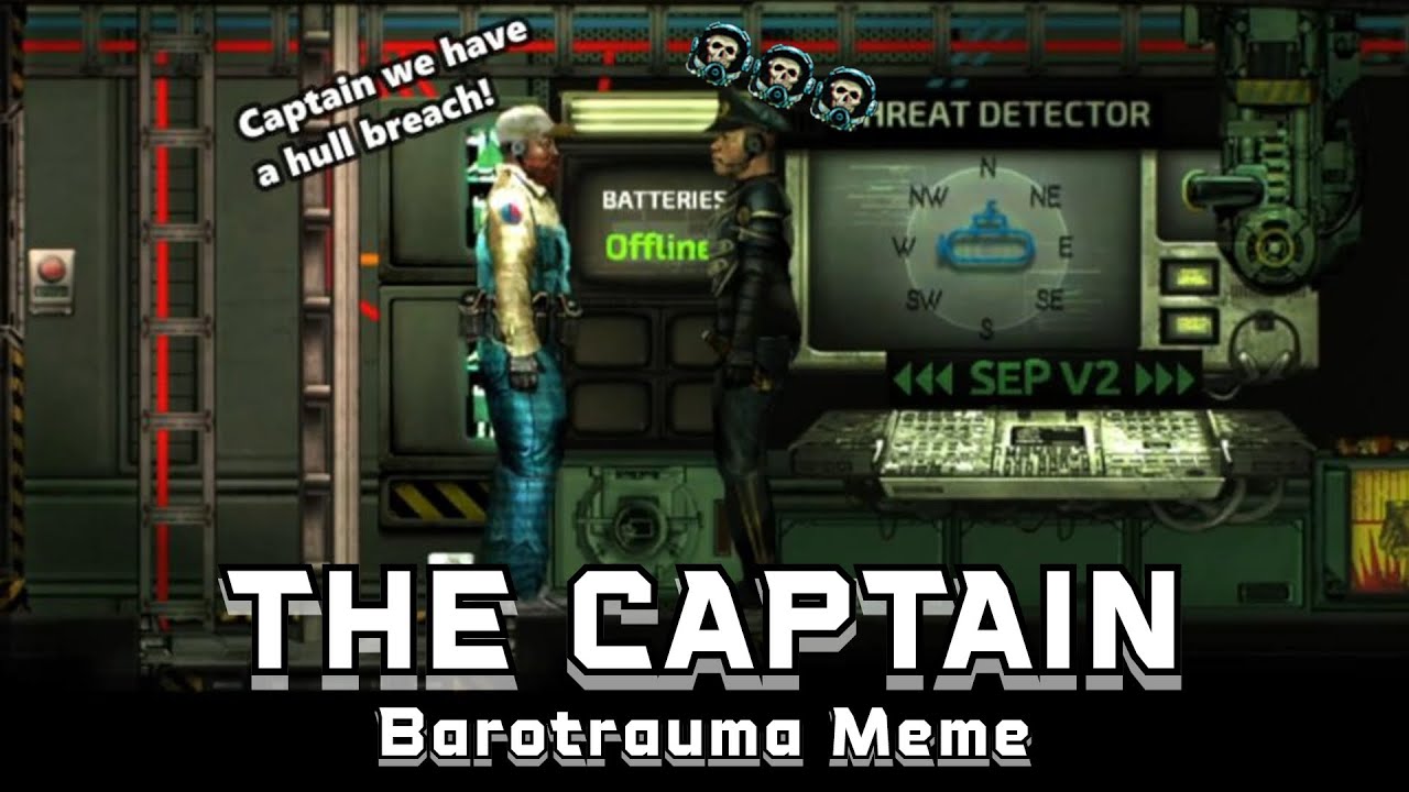 The Captain | Barotrauma Meme - YouTube