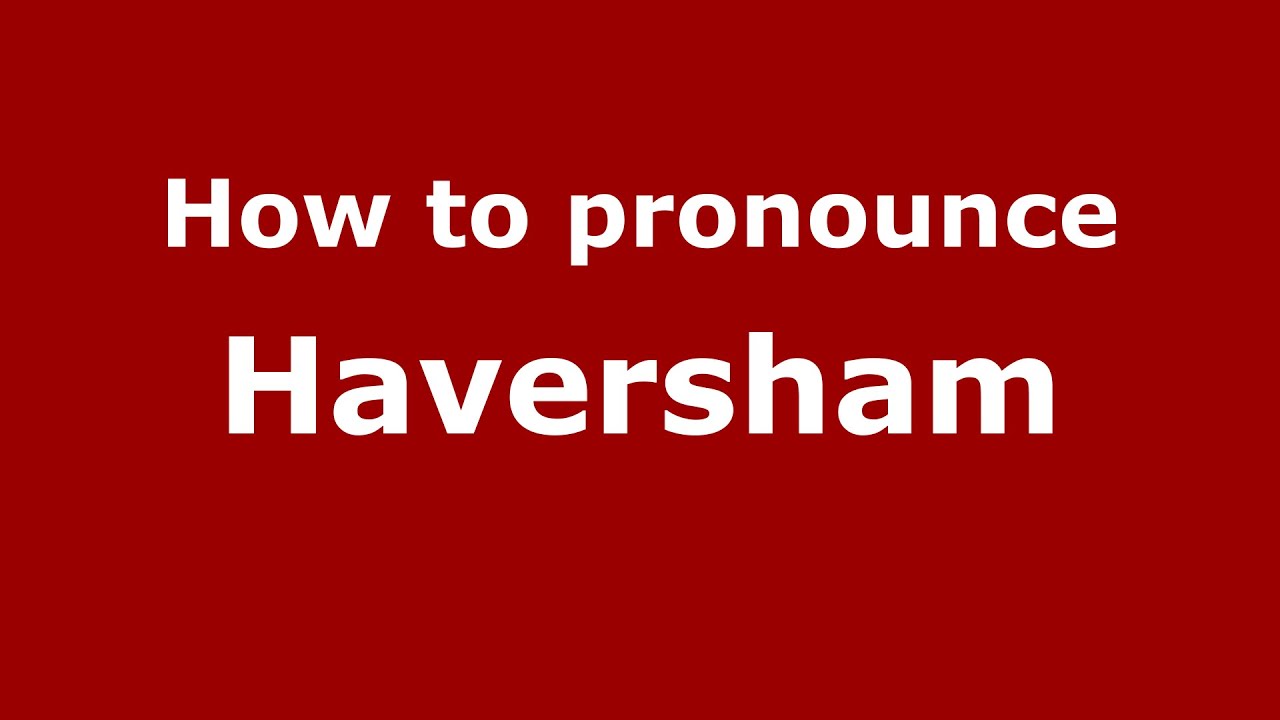 How to pronounce Haversham (English/UK) - PronounceNames.com - YouTube