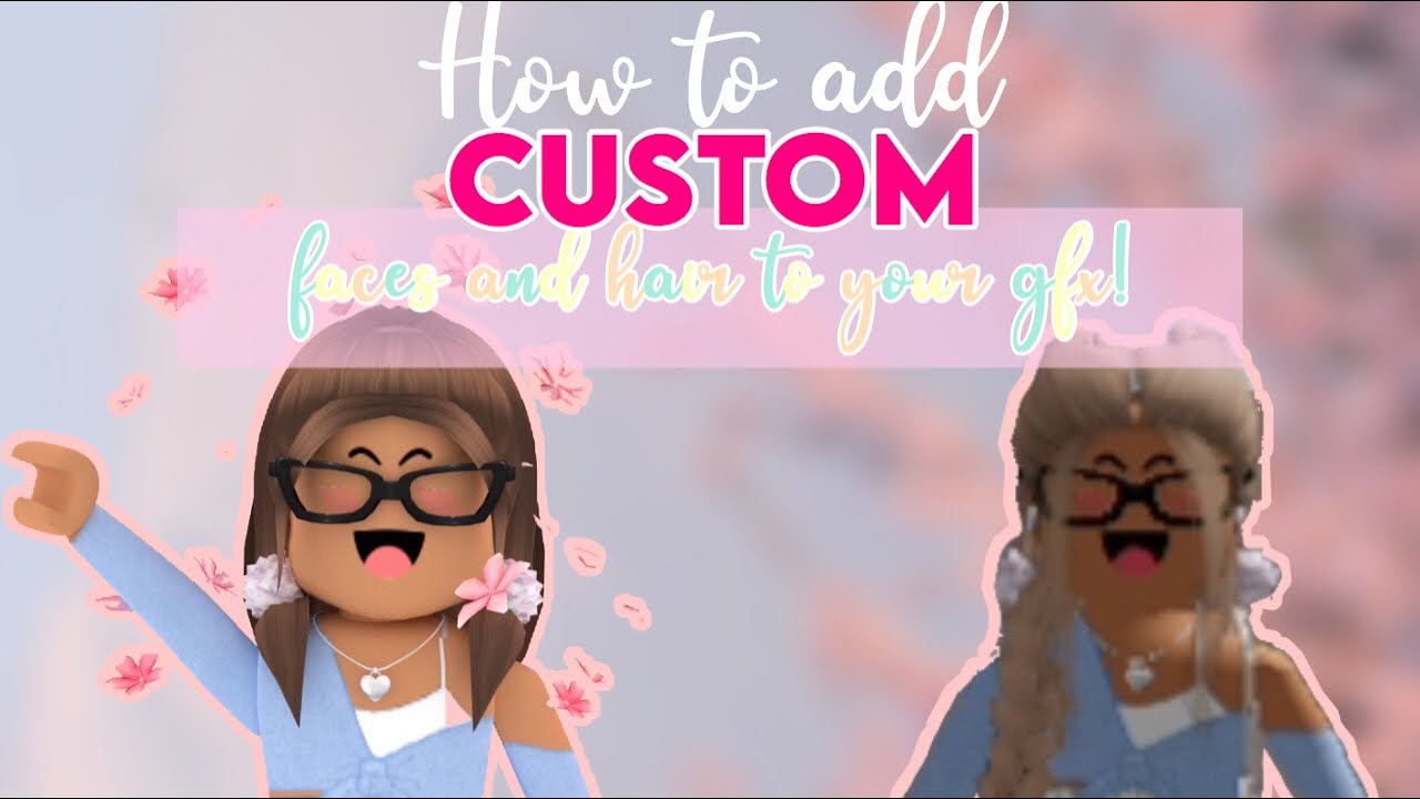 How to add CUSTOM faces and hair to your GFX ~ gamingwithavery - YouTube