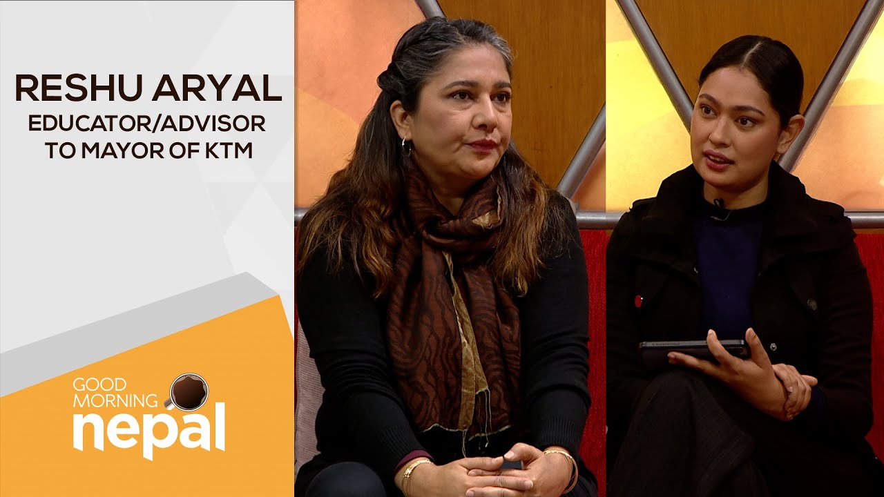 Reshu Aryal ( Educator/Advisor To Mayor Of Ktm ) | Good Morning Nepal ...