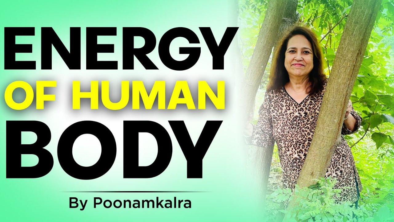 How Human Energy Works || From Where We Get The Energy By Poonam kalra ...