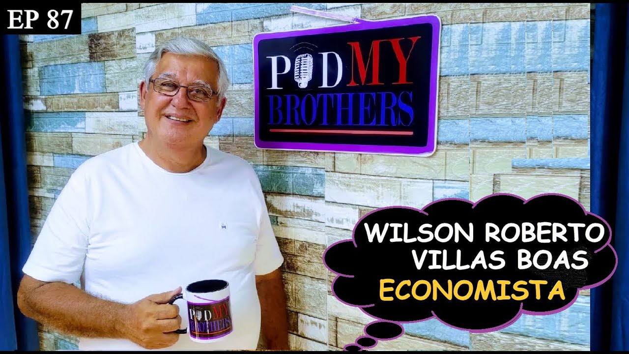 WILSON ROBERTO VILLAS BOAS (ECONOMISTA) - PODMYBROTHERS #87 - YouTube
