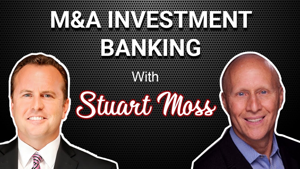M&A Investment Banking with Stuart Moss - YouTube