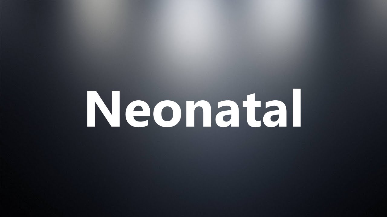 Neonatal - Medical Definition and Pronunciation - YouTube