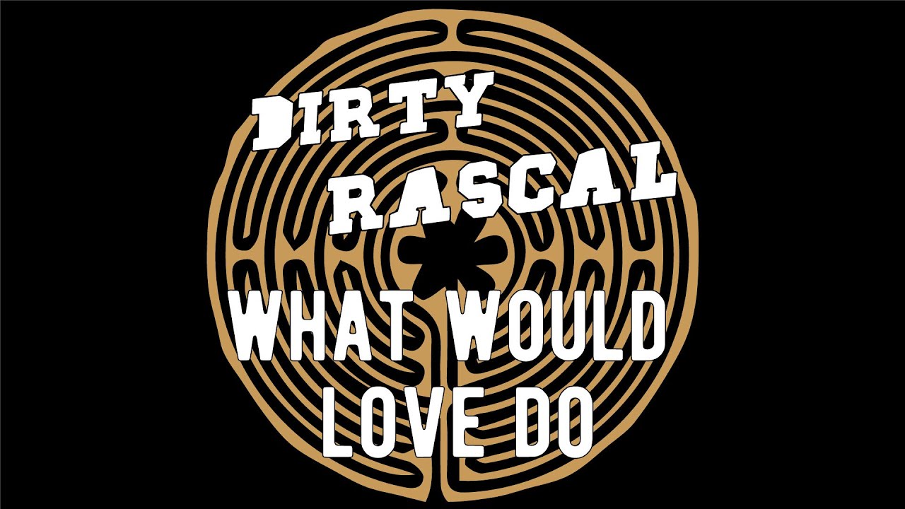 Dirty Rascal - What Would Love Do - YouTube