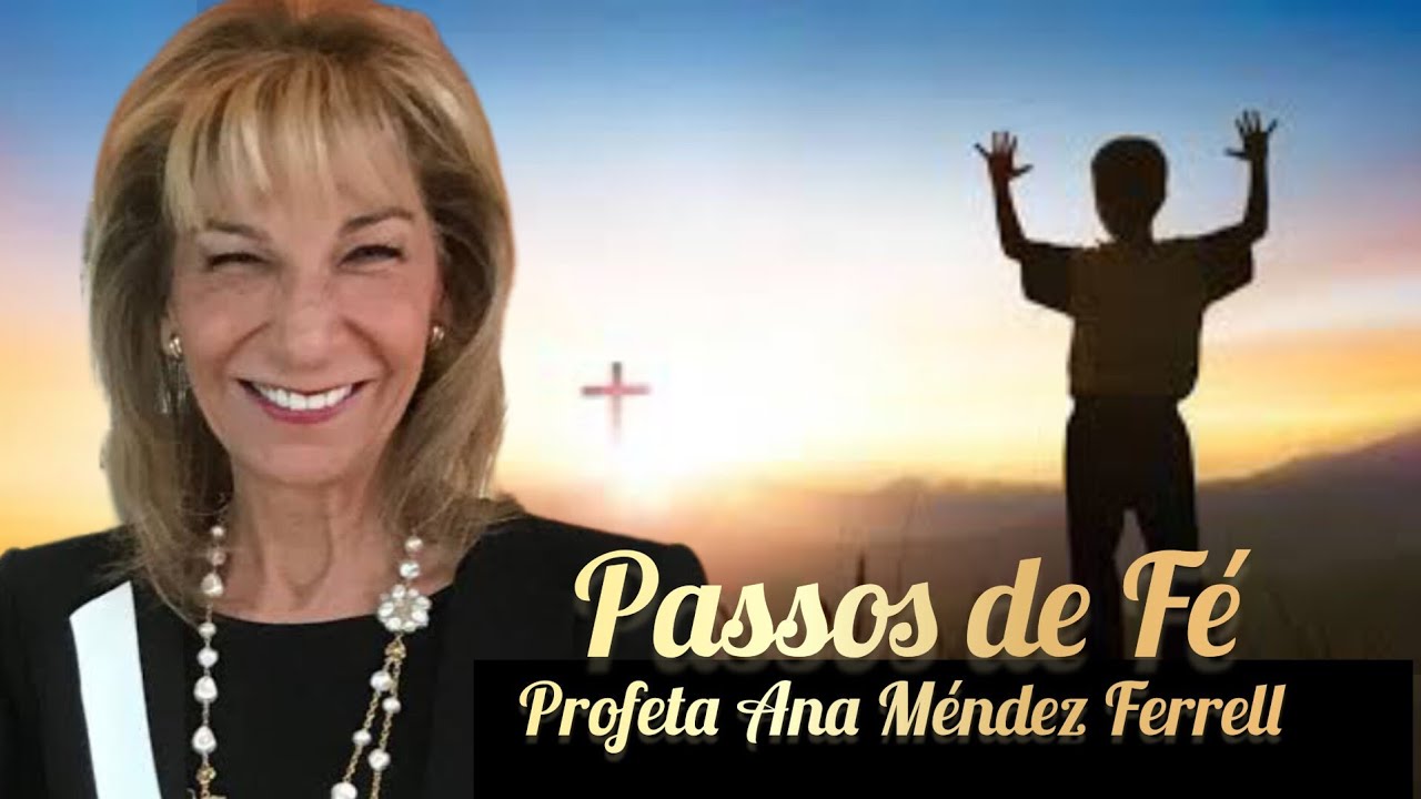 Passos de Fé | Profeta Ana Méndez Ferrell em Português - YouTube