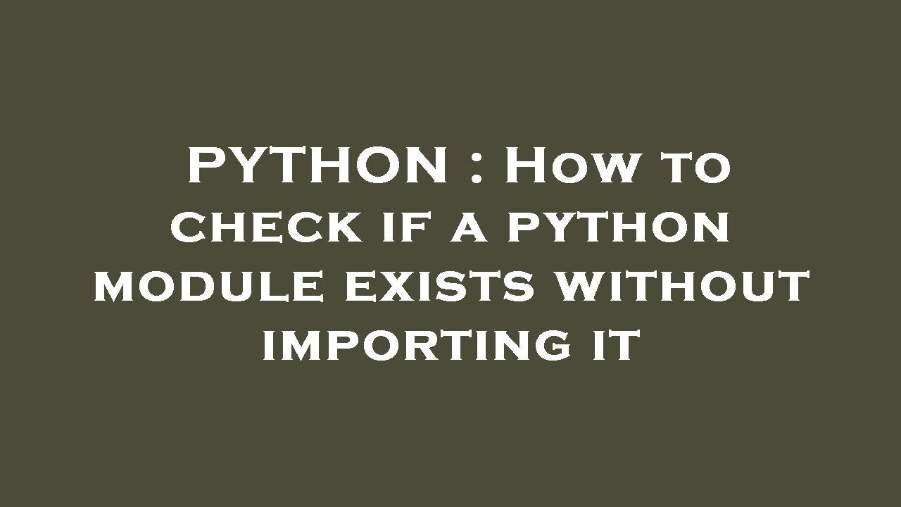 Python How To Check If A Python Module Exists Without Importing It 9480