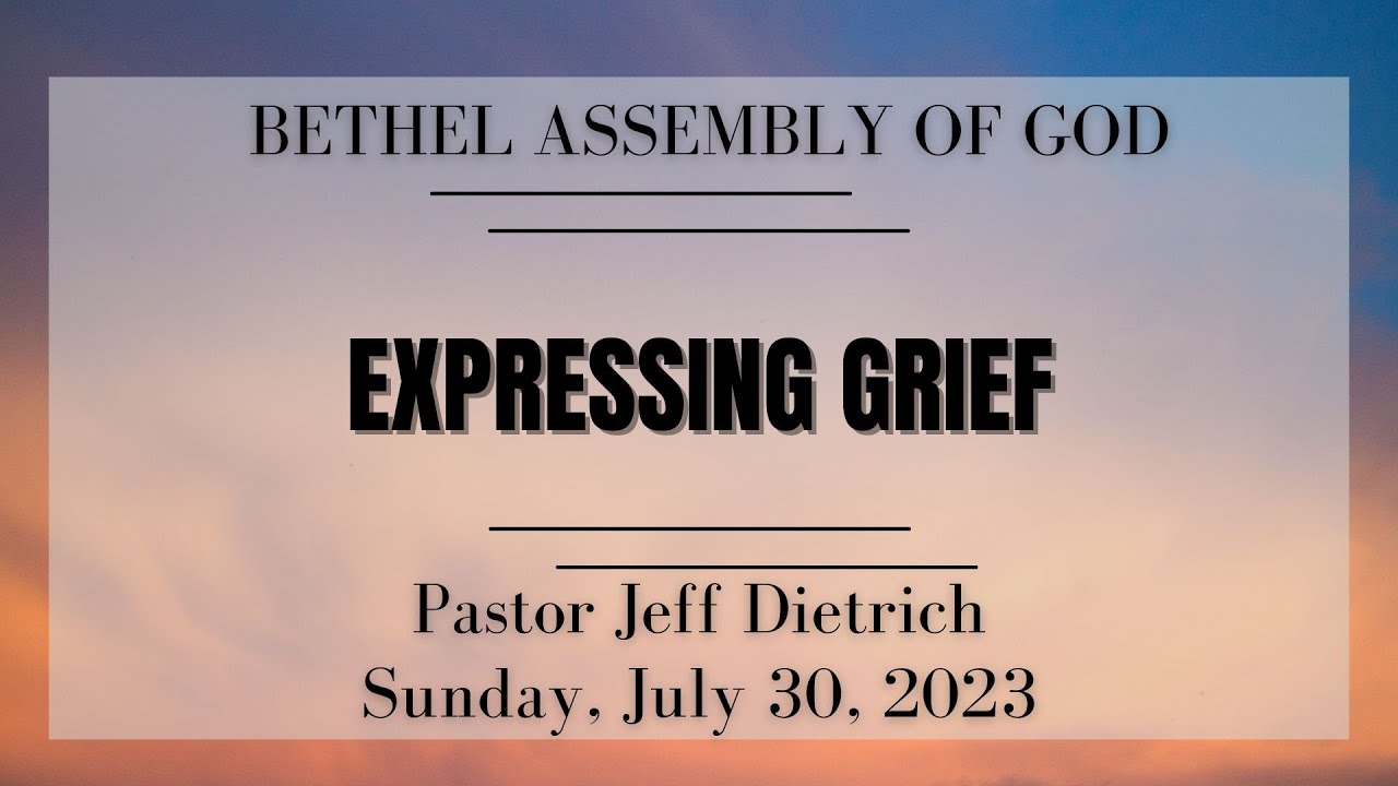 Expressing Grief - Pastor Jeff Dietrich | July 30th, 2023 - YouTube