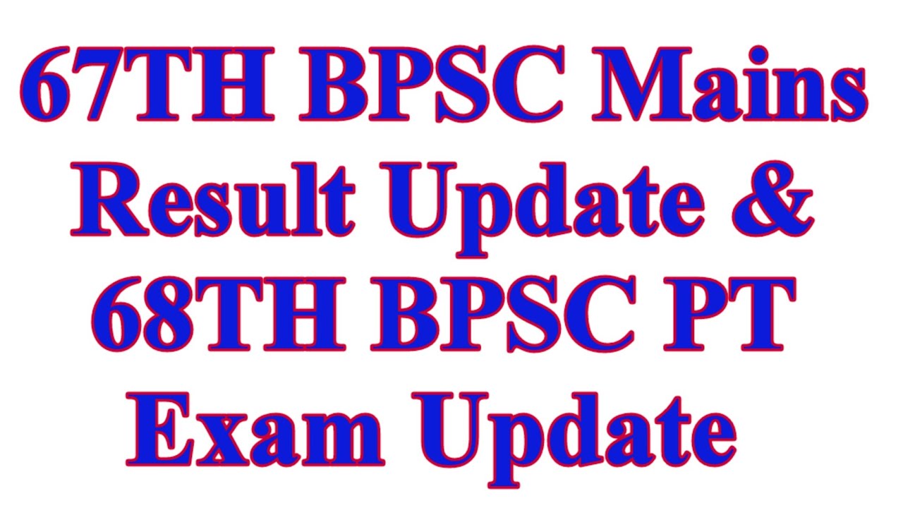 67TH BPSC Mains Result Update ||68TH BPSC PT Result Update - YouTube
