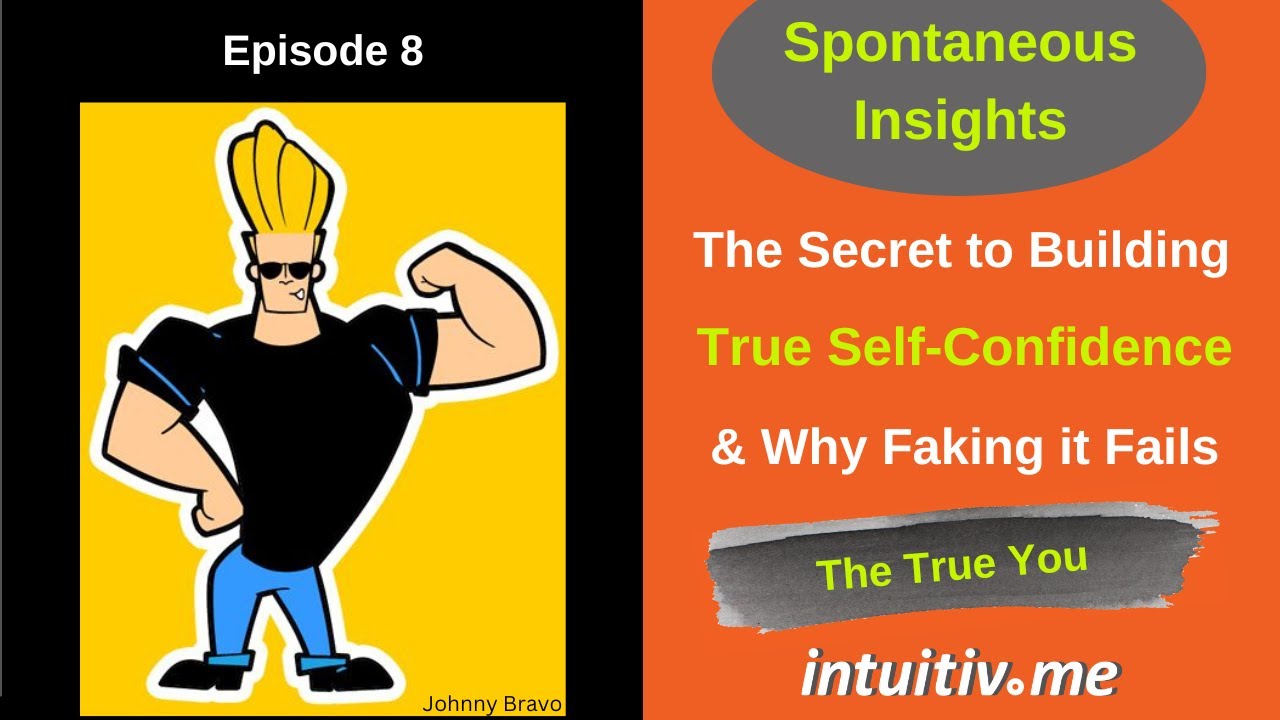 The Secret to Building True Self Confidence - Spontaneous Insights Ep 8 ...