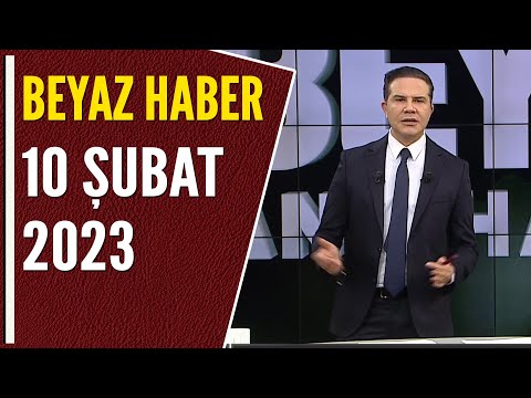 BEYAZ HABER 10 ŞUBAT 2023
