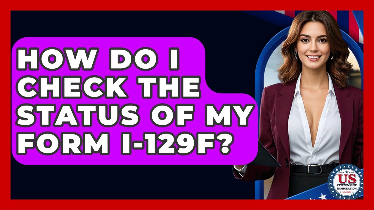 How Do I Check The Status Of My Form I-129F? - US Citizenship ...