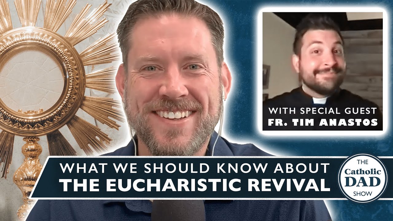 What Should We Know About the Eucharistic Revival w/Fr. Tim Anastos ...