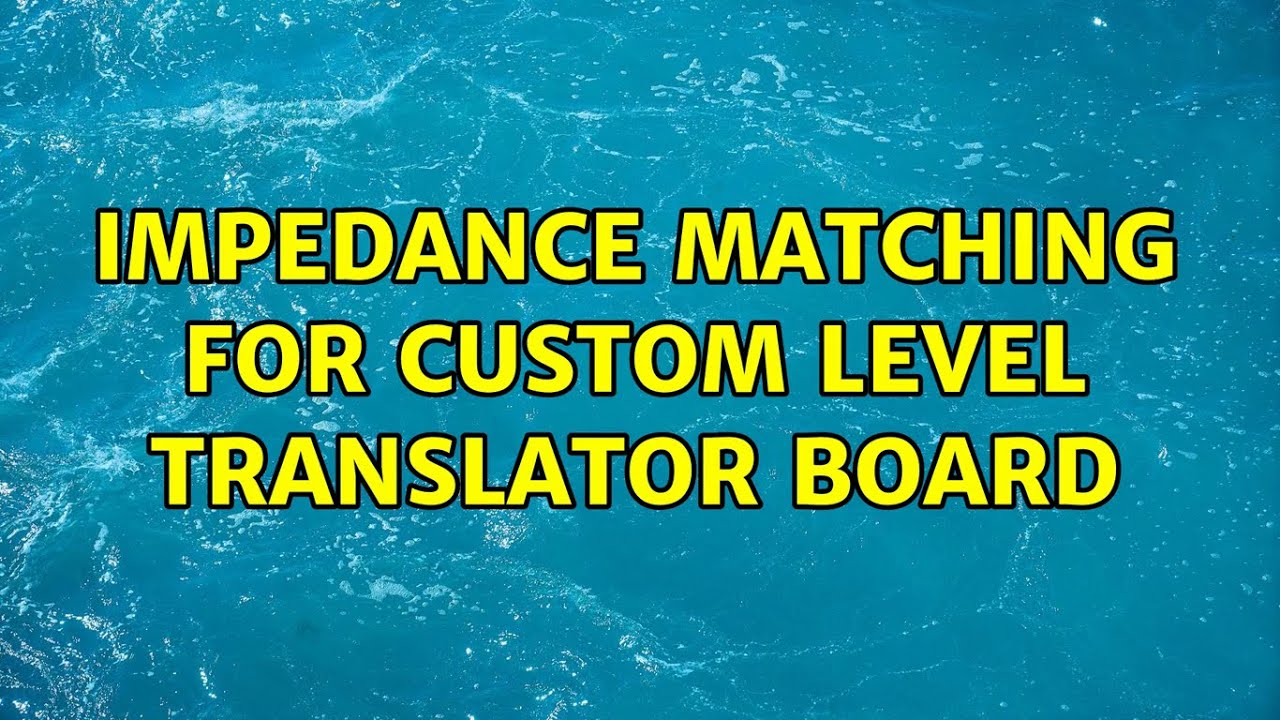 Impedance matching for custom level translator board - YouTube