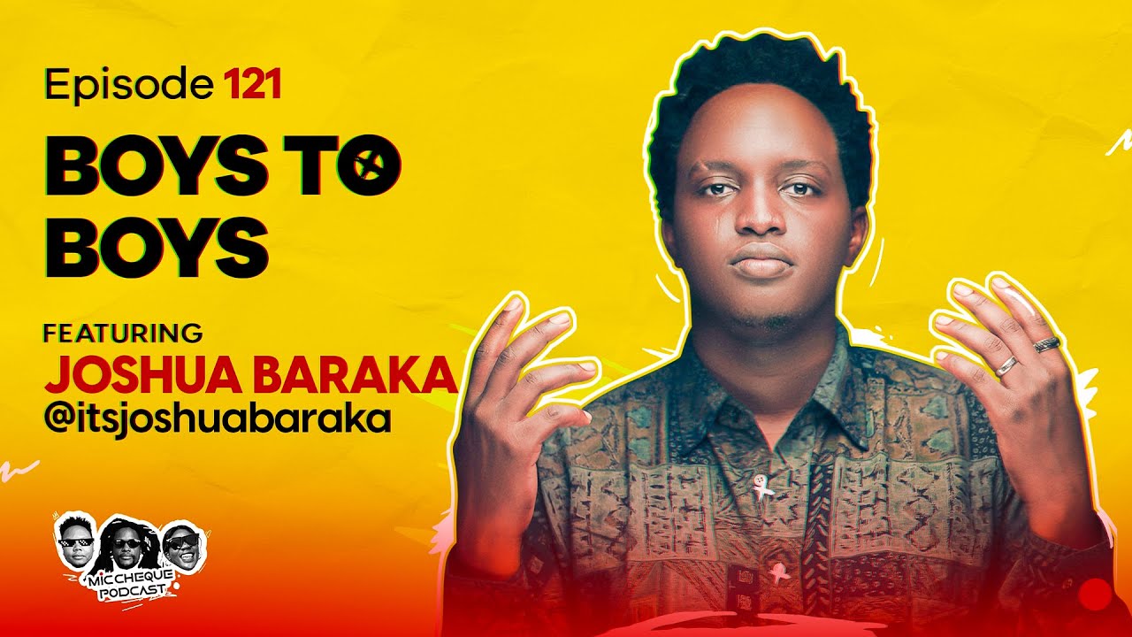 MIC CHEQUE PODCAST | Episode 121 | Boys to boys Feat. JOSHUA BARAKA ...