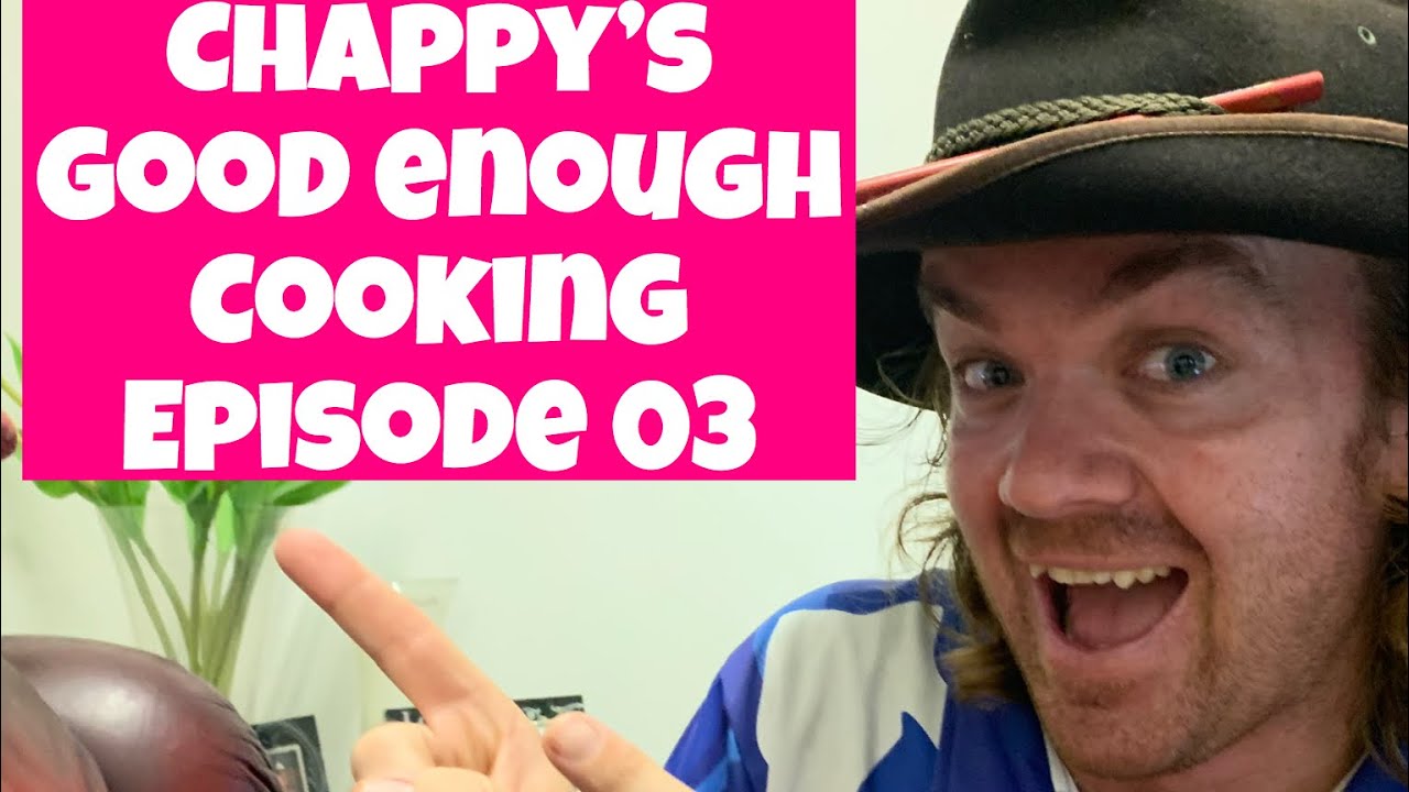 Chappy’s GOOD ENOUGH Cooking Episode 03 - YouTube