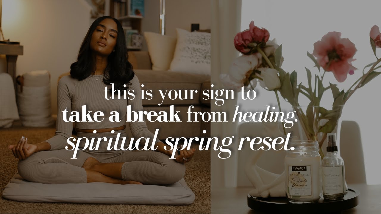 how to reset for spring | take a break from healing | physical ...