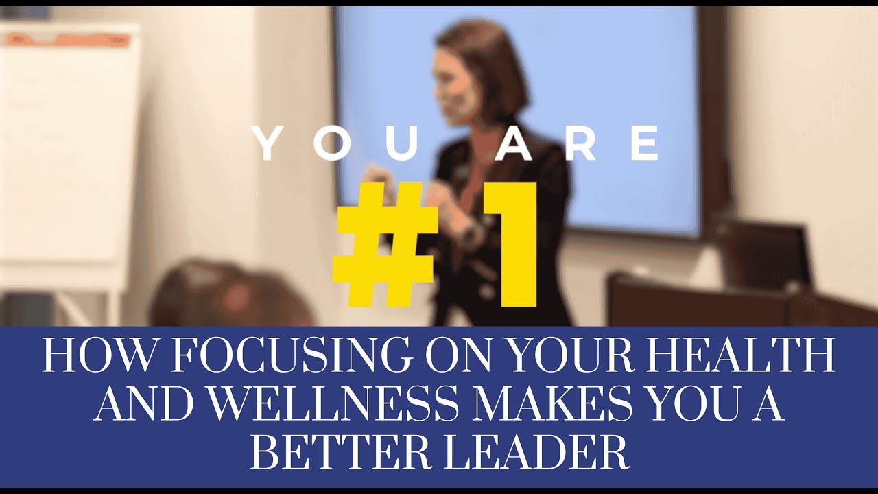 How Focusing on Your Health and Wellness Makes You a Better Leader ...