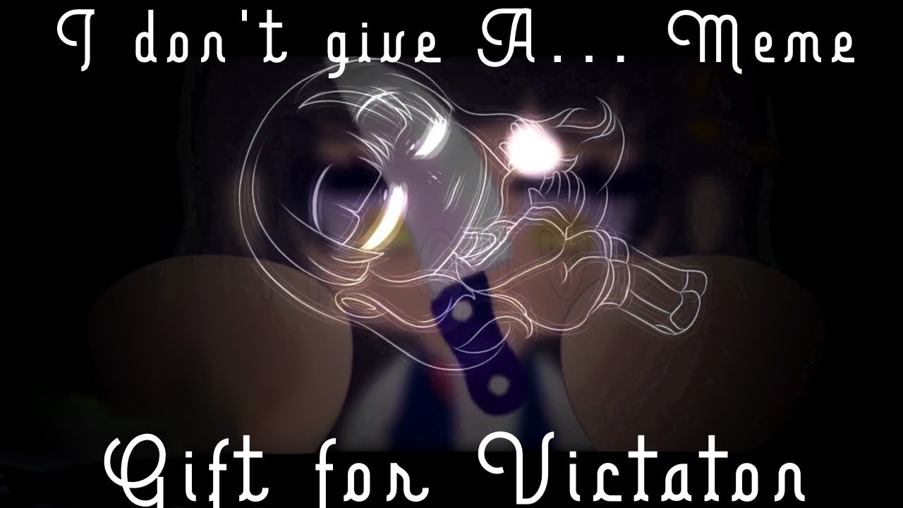 I Don’t Give A.. Meme|Gacha Life|Gift for Victaton - YouTube