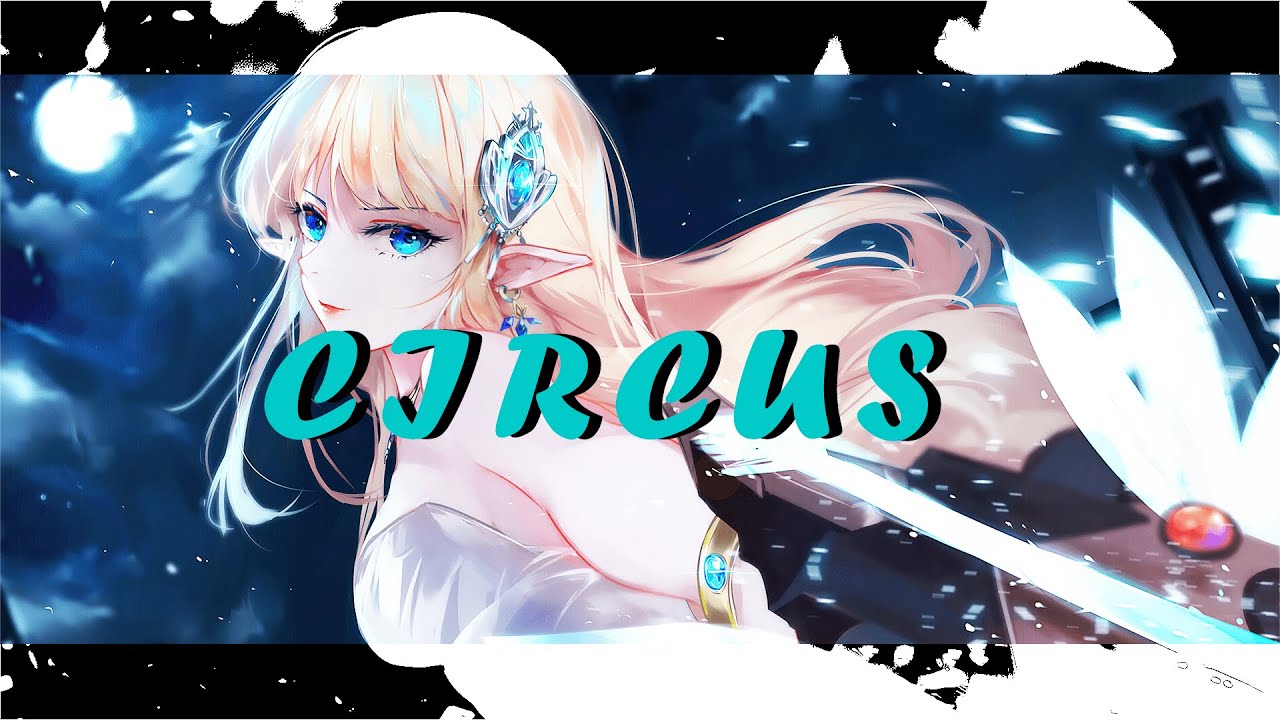 Nightcore ↬ Circus - YouTube