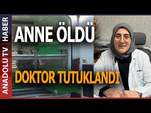 DOĞUM SONRASI ANNE ÖLDÜ; KADIN DOĞUM UZMANI TUTUKLANDI