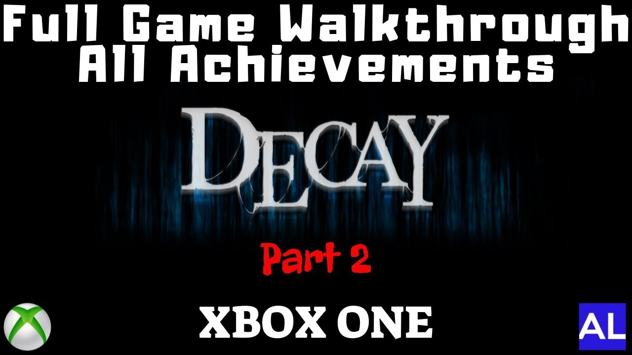 Decay - Part 2 (Xbox One) Achievement Walkthrough - YouTube