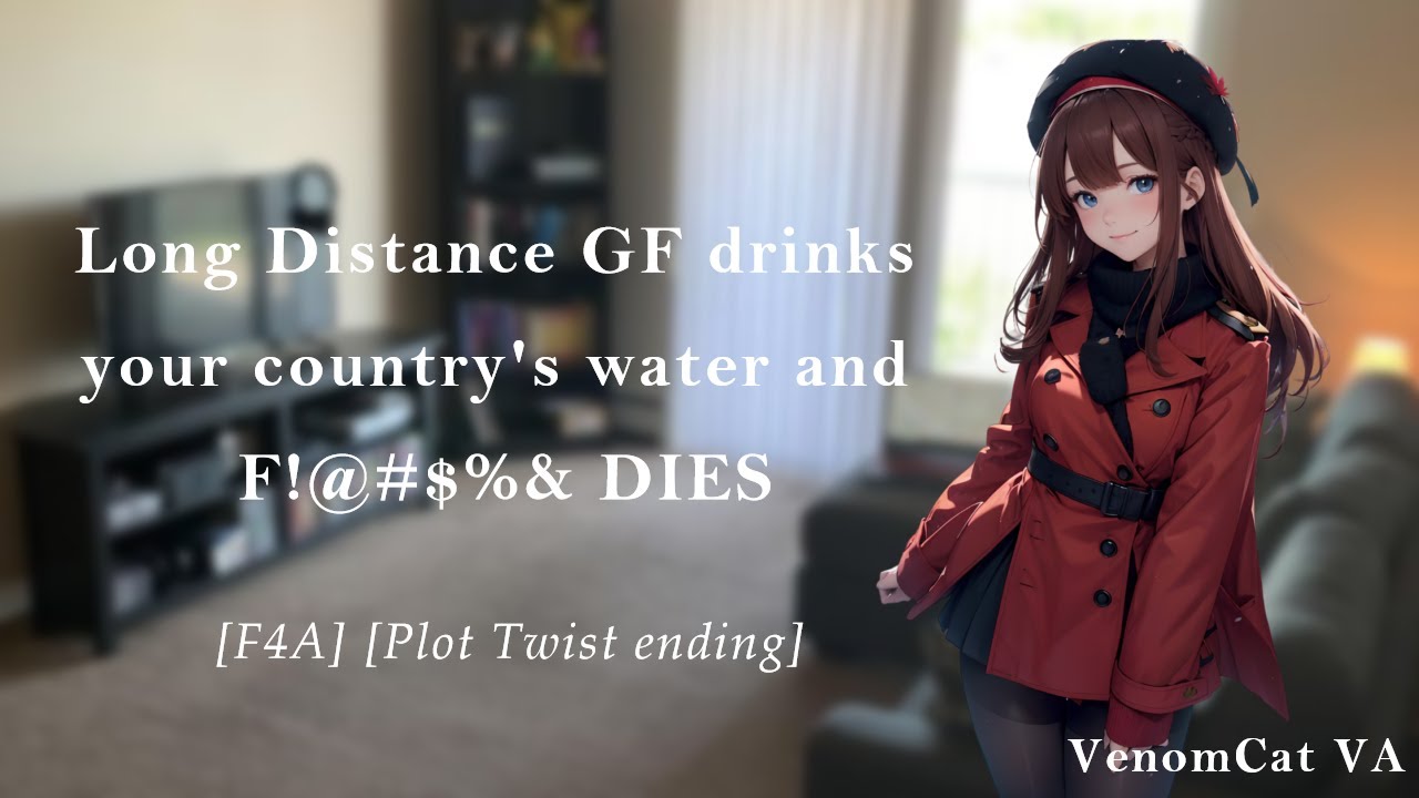 [F4A] Long Distance GF drinks your country's water and F!@#$%& DIES ASMR [PLOT TWIST ENDING ...
