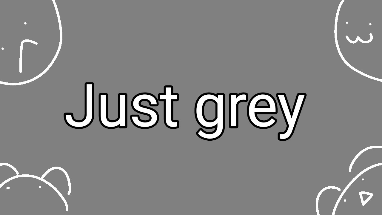 Just Grey - YouTube