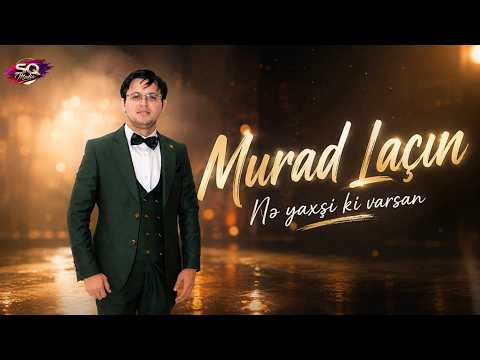 Murad Laçın - Nə Yaxşı Ki Varsan
