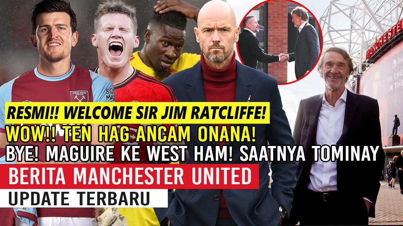 RESMI SRI JIM PEMILIK BARU MU TEN HAG ANCAM ONANA😱MAGUIRE KE WEST HAM🔥 ...
