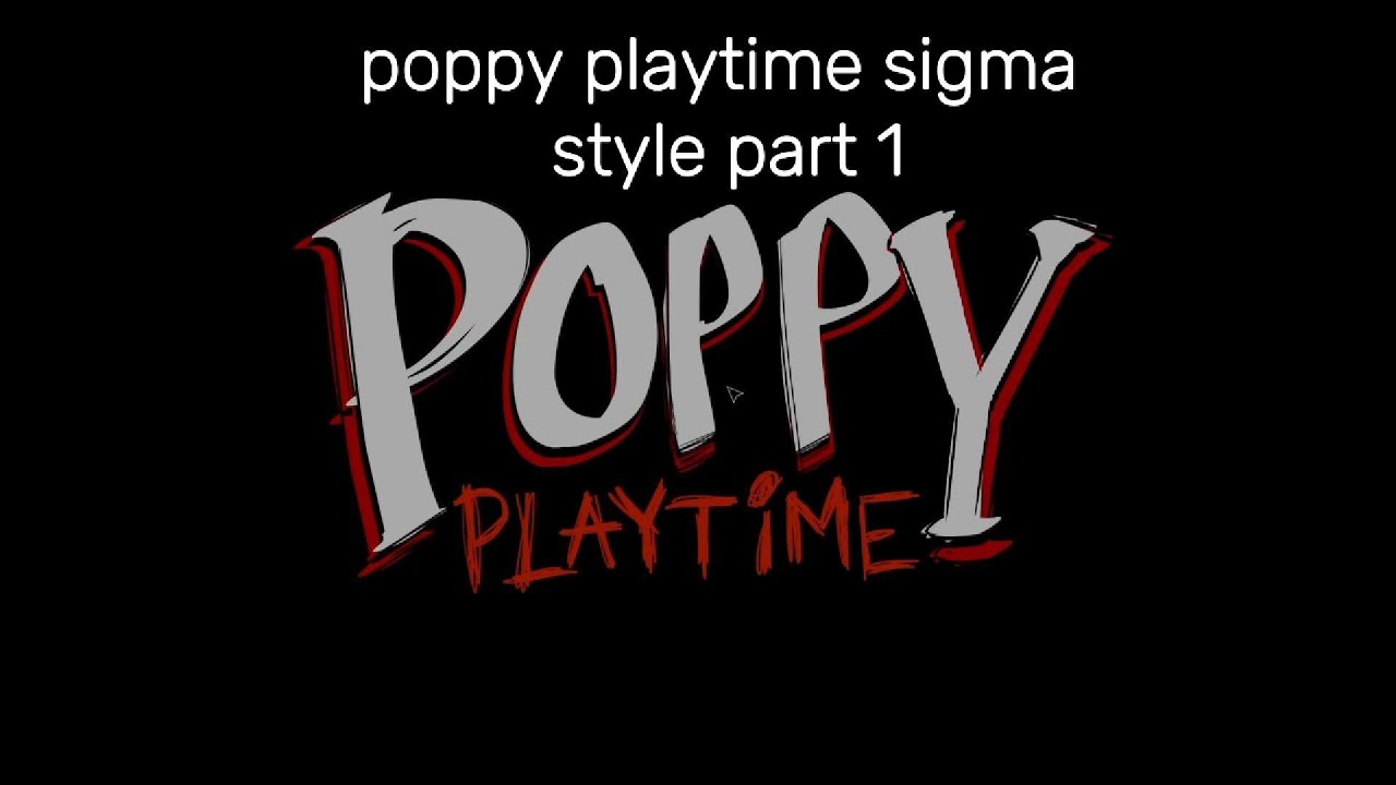 POPPY PLAYTIME SIGMA STYLE PART 1 - YouTube