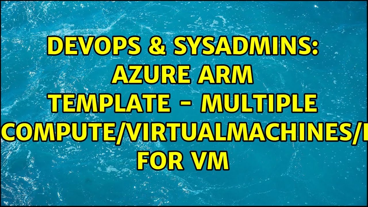 Azure ARM Template - multiple Microsoft.Compute/virtualMachines ...