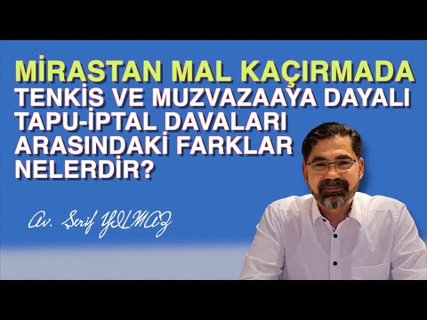 MİRASTAN MAL KAÇIRMADA TENKİS VE MUZVAZAAYA DAYALI TAPU-İPTAL DAVALARI ARASINDAKİ FARKLAR NELERDİR?