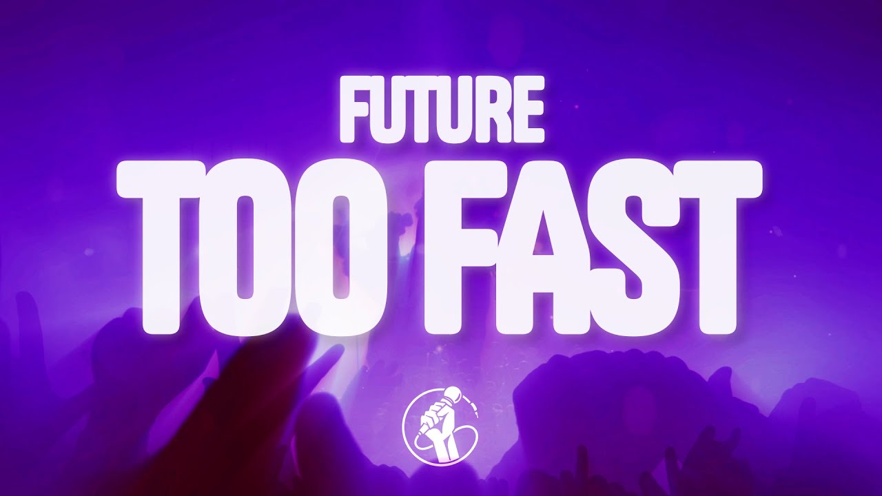 Future - TOO FAST (Lyrics) - YouTube