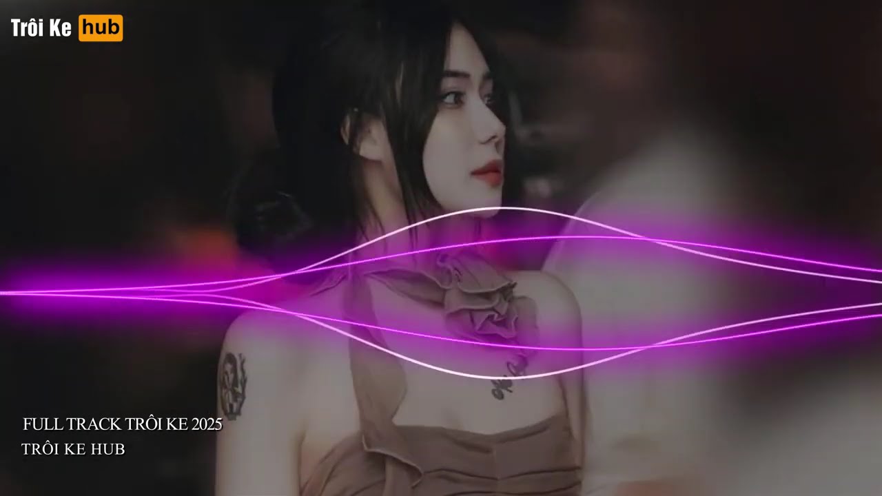 NONSTOP TRÔI KE 2025 - FULL TRACK TRÔI KE HOT 2025 - FULL TRACK HOT TIK ...