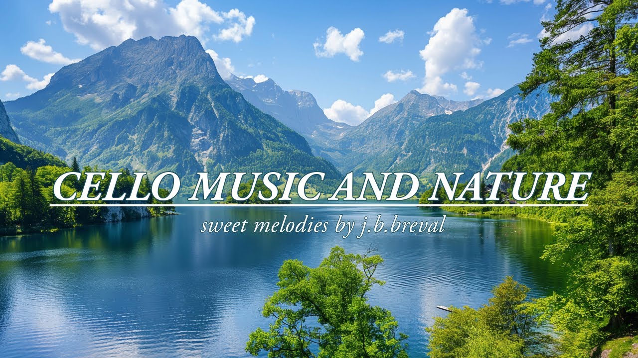 Cello Music and Nature Sweet Cello Adagio by J.B.Breval - YouTube